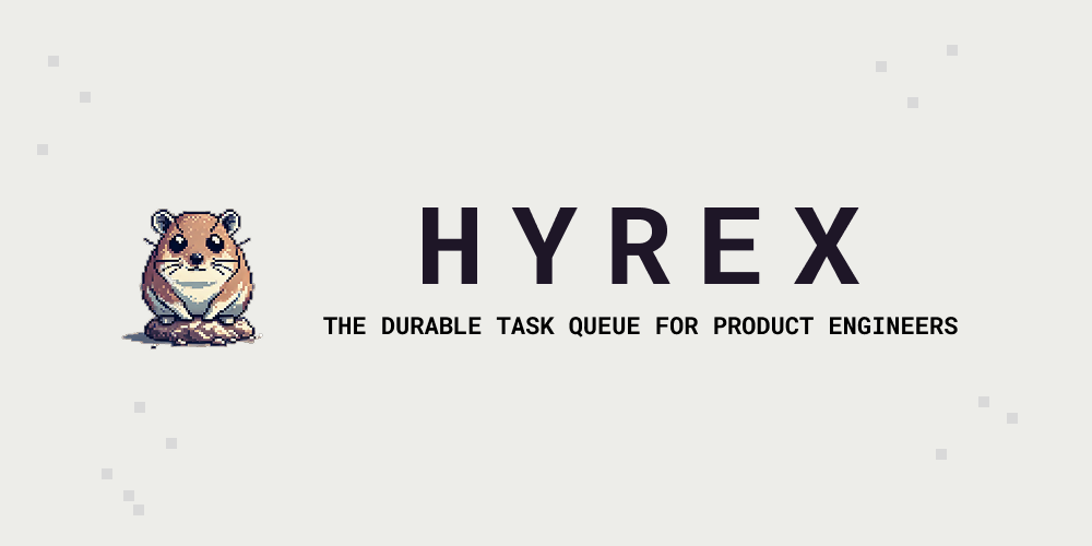 Hyrex | The Durable Task Queue for Fullstack Engineers